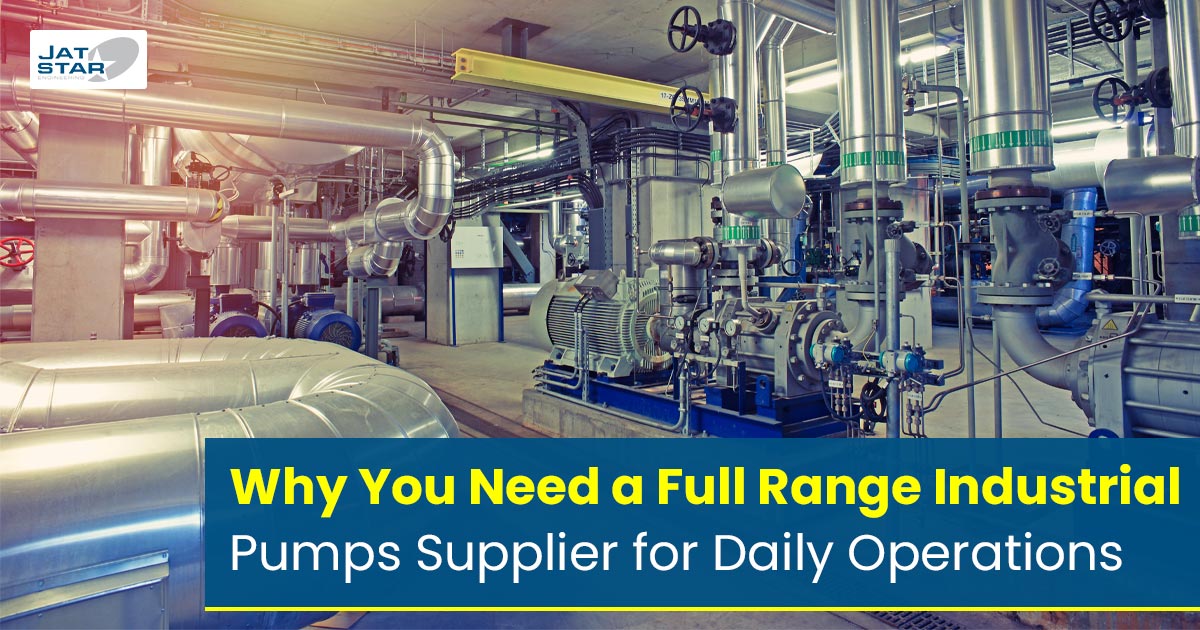 Why You Need a Full Range Industrial Pumps Supplier for Daily Operations